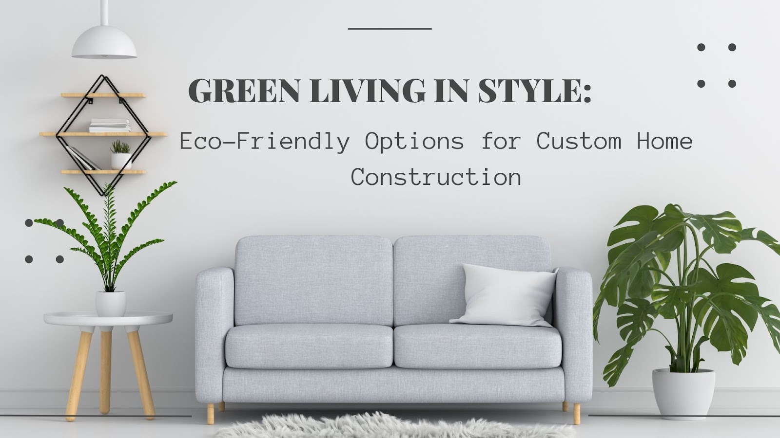 Green Living in Style: Eco-Friendly Options for Custom Home ...